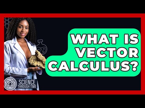 Vector Calculus and Its Role in Modern Scientific Research