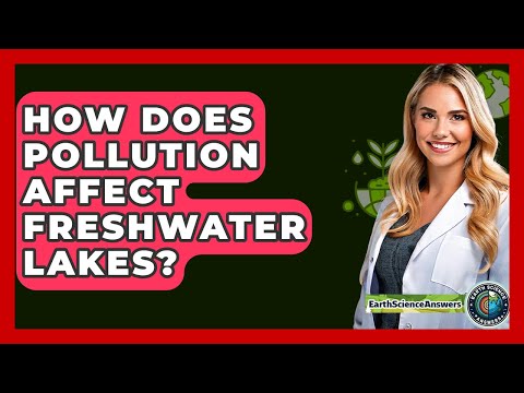 Freshwater Pollution and Its Effects on Ecosystems and Health